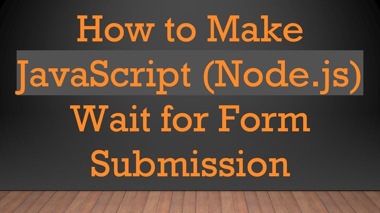 How to Make JavaScript (Node.js) Wait for Form Submission - YouTube