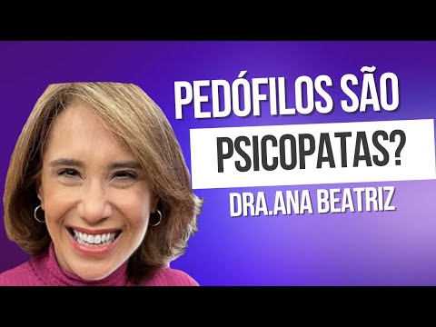 QUEM É O PEDÓFILO | DRA. ANA BEATRIZ