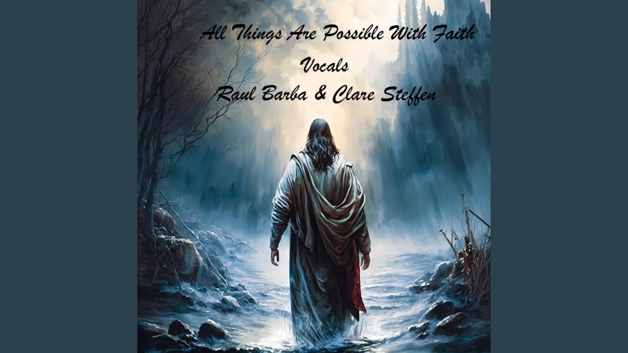 All Things Are Possible With Faith (feat. Raul Barba & Clare Steffen ...