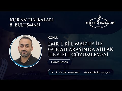 8.BULUŞMA - HABİB KAVAK - EMR-İ Bİ'L-MAR'UF İLE GÜNAH ARASINDA AHLAK İLKELERİ ÇÖZÜMLEMESİ-26.08.2023