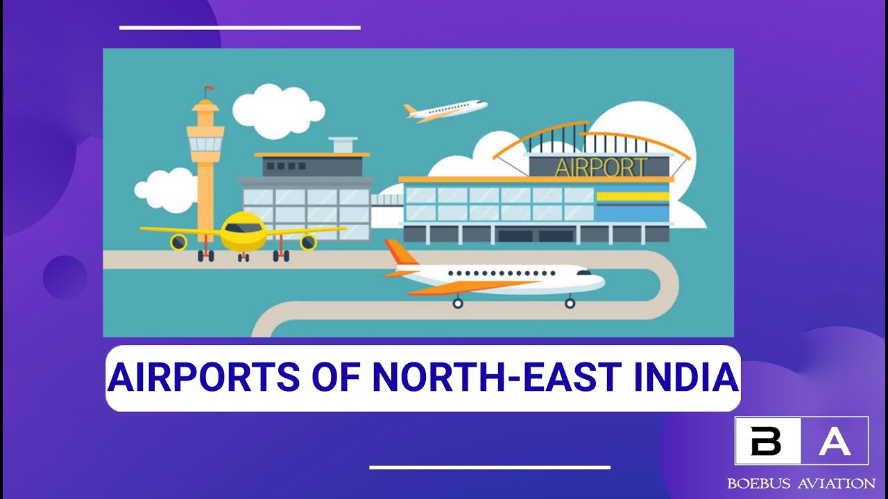 AIRPORTS OF NORTHEAST INDIA || BOEBUS AVIATION - YouTube