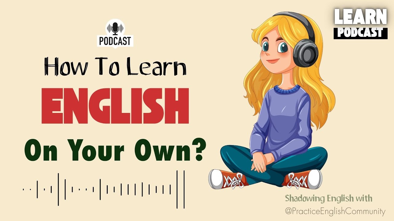 How To Learn English On Your Own | English Podcast For Learning English ...