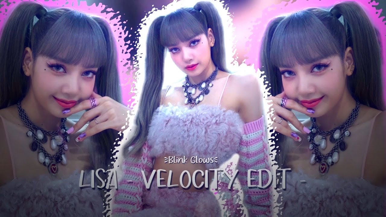 LISA - VELOCITY EDIT - {Blink Glows} - YouTube