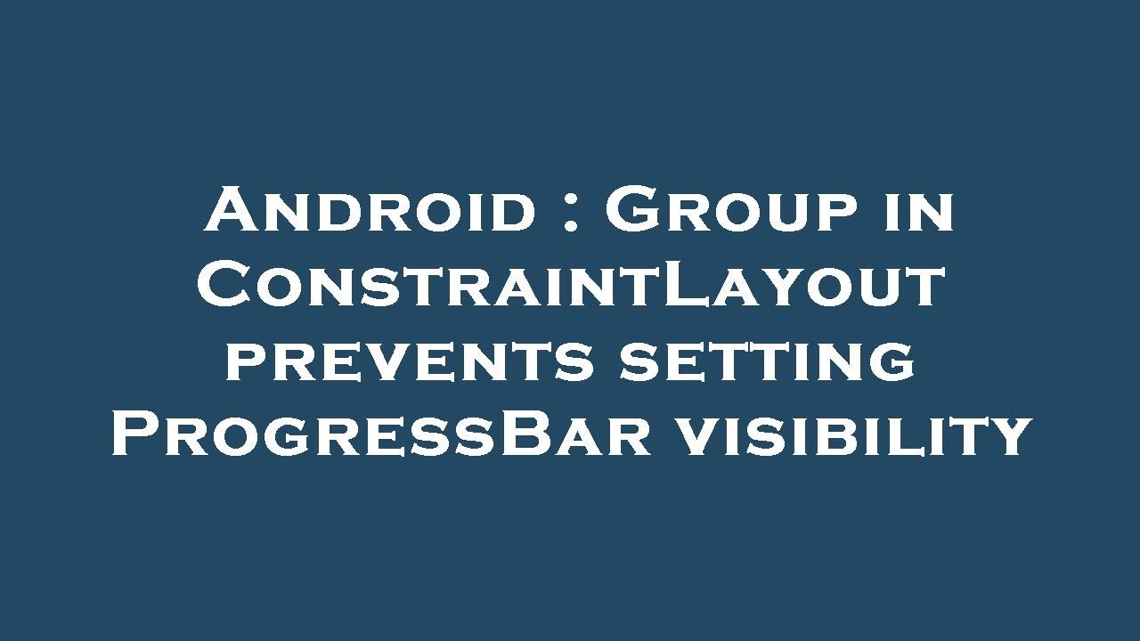 Android Group In Constraintlayout Prevents Setting Progressbar Visibility Youtube
