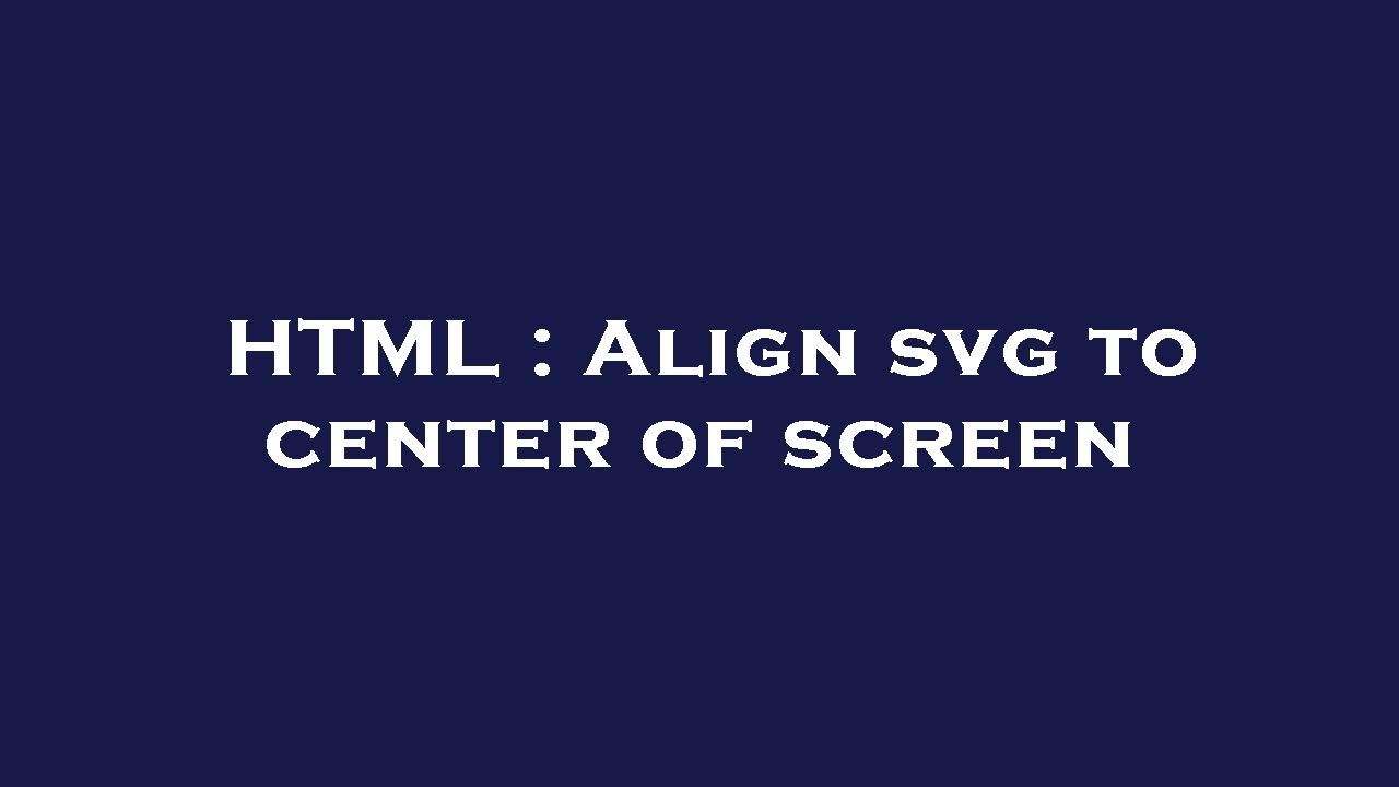 HTML : Align svg to center of screen - YouTube