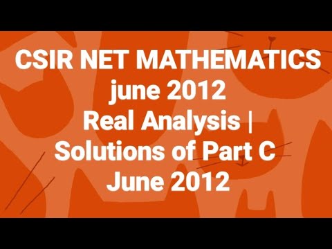 CSIR NET MATHEMATICS june 2012 | Real Analysis | Solutions of Part C June 2012(Code -A, B&C ...