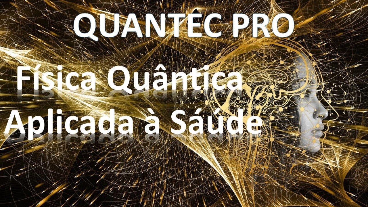 Física Quântica Aplicada à Saúde. QUANTEC PRO saiba o que ele pode fazer por você! - YouTube