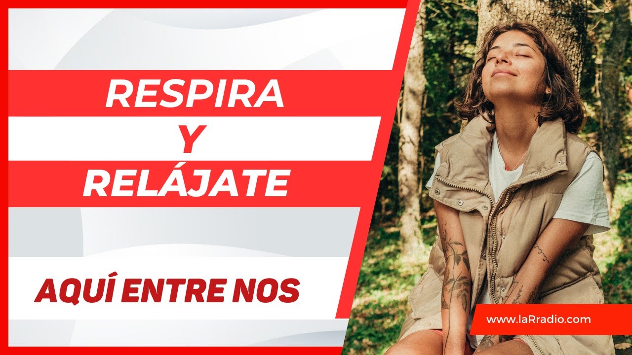 "Respira y Relájate" | INTERVENCIÓN | "AQUÍ ENTRE NOS" (Segmento 4 ...
