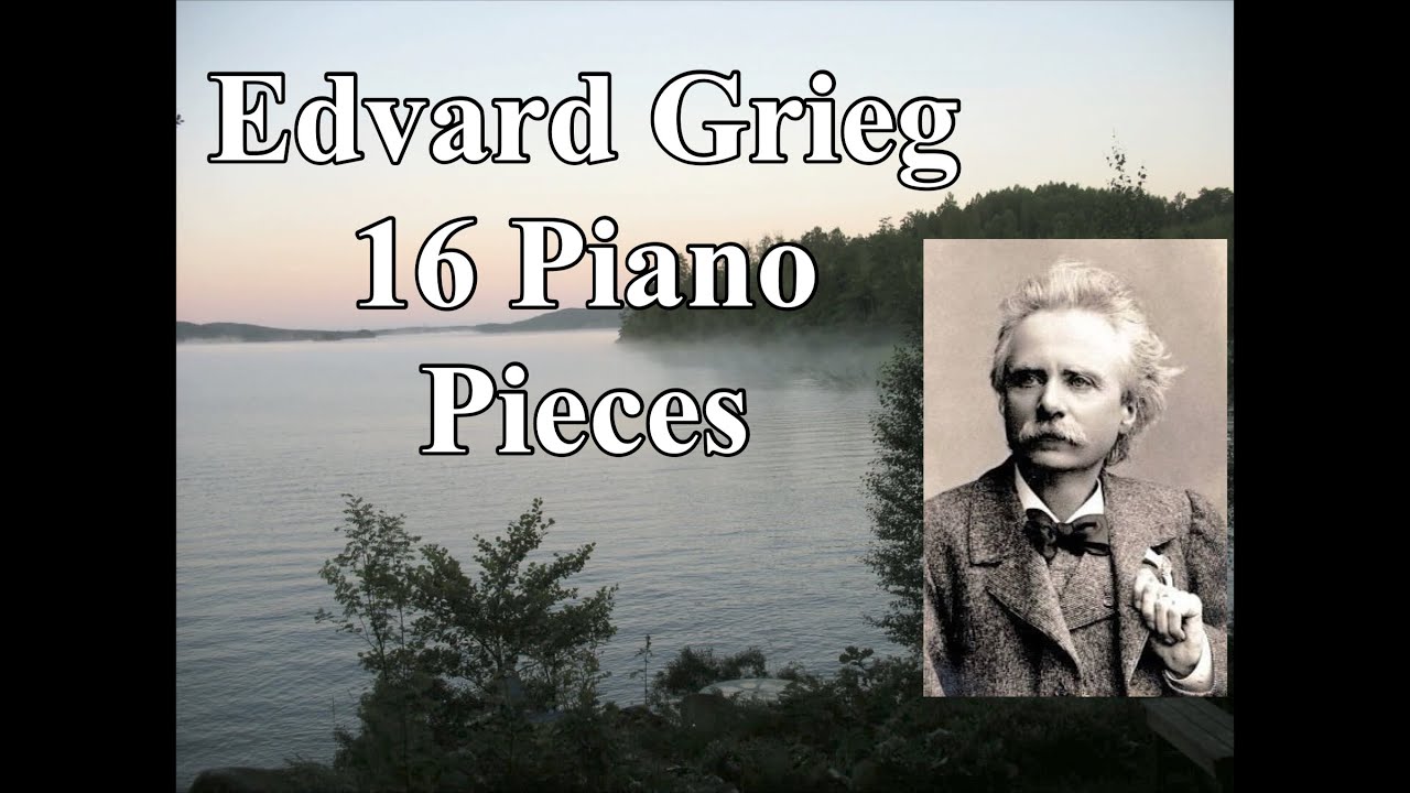 Edvard Grieg, 16 Piano Pieces Collection - YouTube