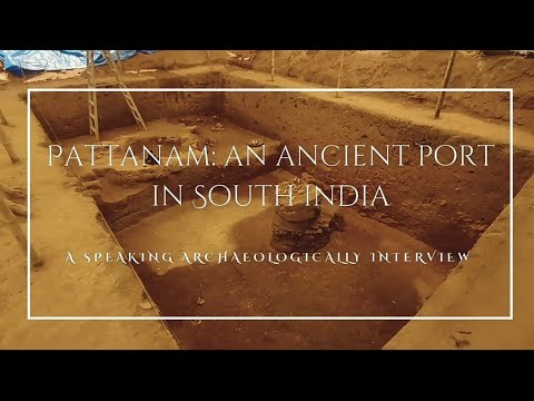 Pattanam: An Ancient Port (A Speaking Archaeologically Interview with ...