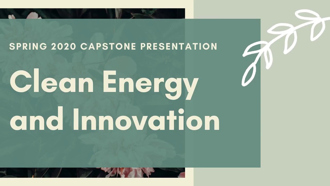 Clean Energy and Innovation: Spring 2020 Capstone Presentation - YouTube