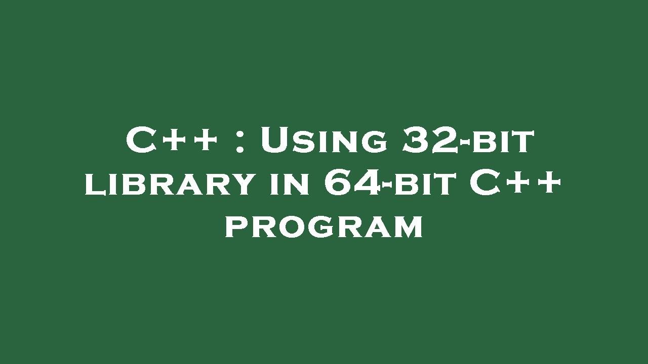 C++ : Using 32-bit library in 64-bit C++ program - YouTube