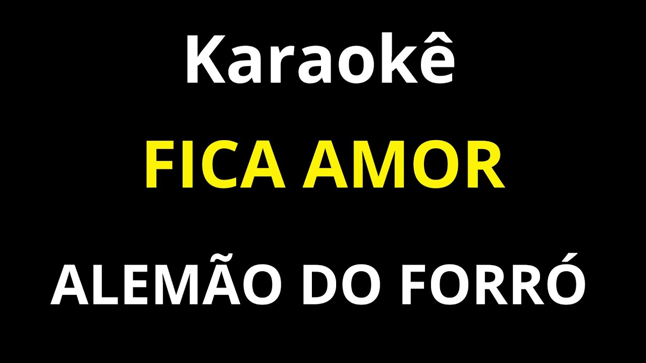 FICA AMOR-Alemão do forró .(Karaokê/playback)) - YouTube