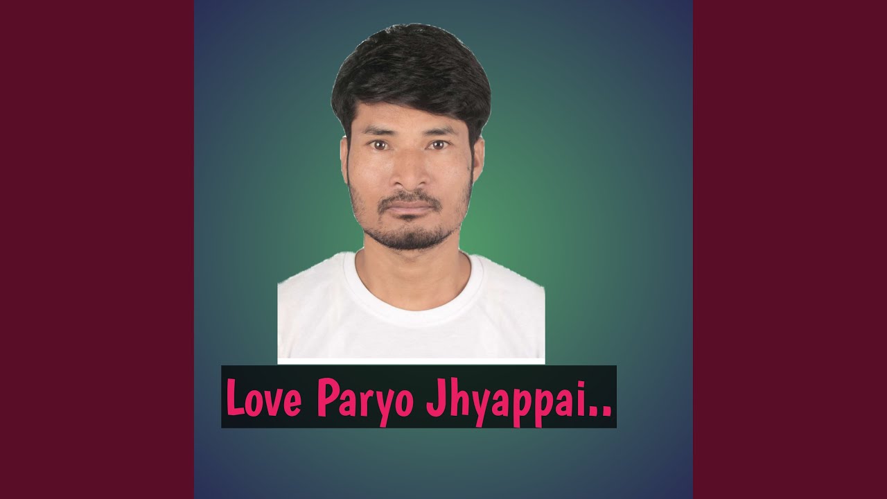 Love Paryo Jhyappai - YouTube