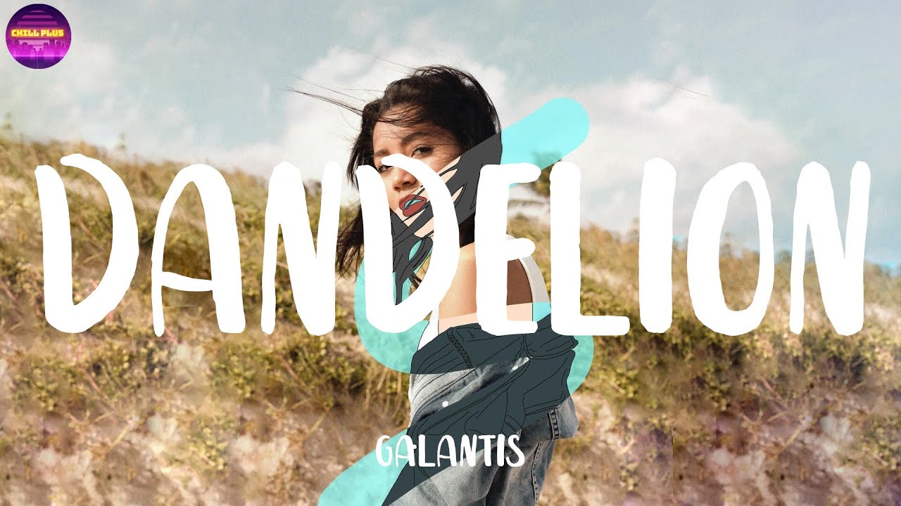 Galantis - Dandelion | Picked up a dandelion (Lyrics) | Chill Plus ...