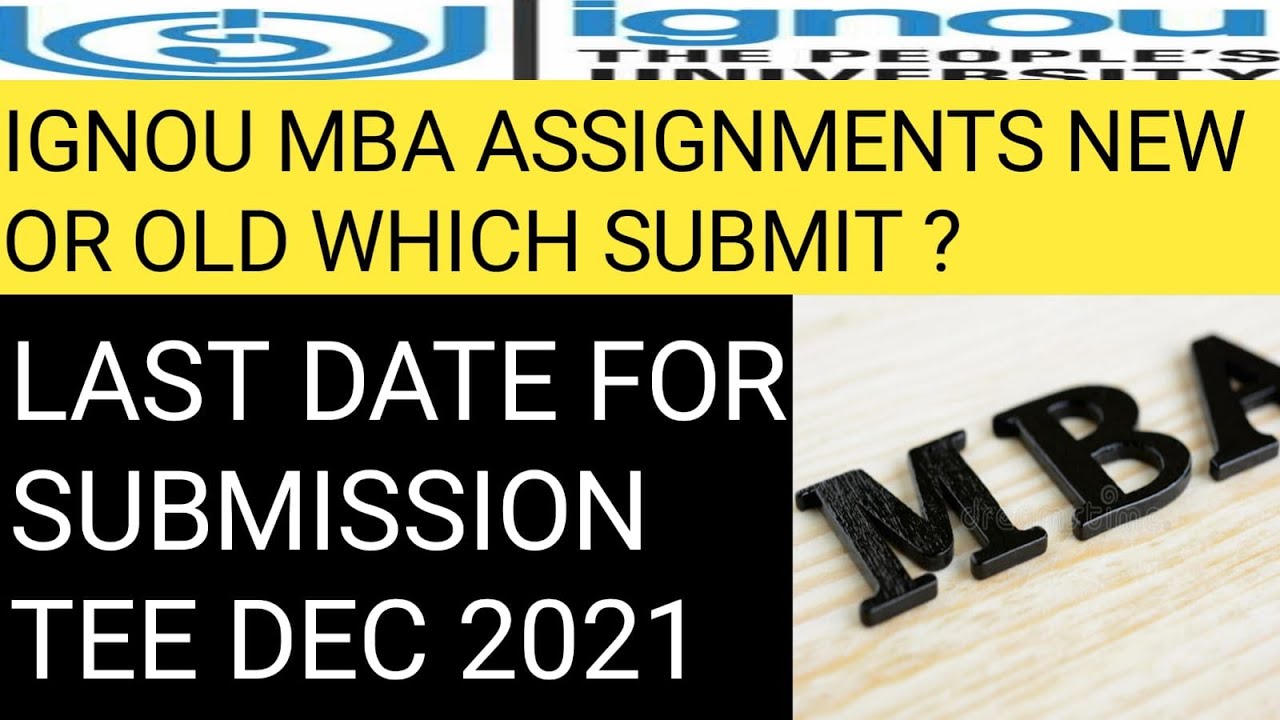 ignou mba assignment submission last date old or new which should ...