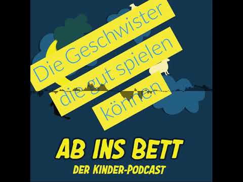 #126 Die Geschwister die gut spielen können - Ab ins Bett - Die tägliche Gute Nacht Geschichte