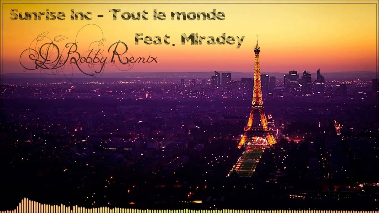 Sunrise Inc - Tout le monde (feat. Miradey) [Dj Bobby Remix] - YouTube