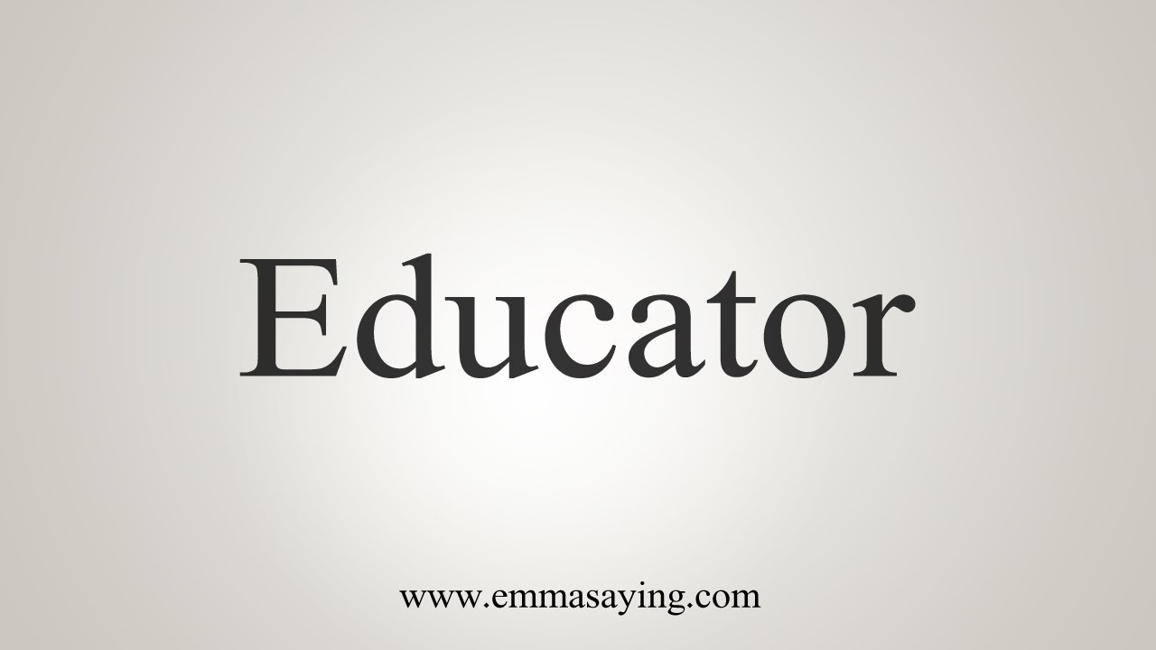 How To Say Educator - YouTube