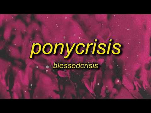 BLESSEDCRISIS - PONYCRISIS | you like music right