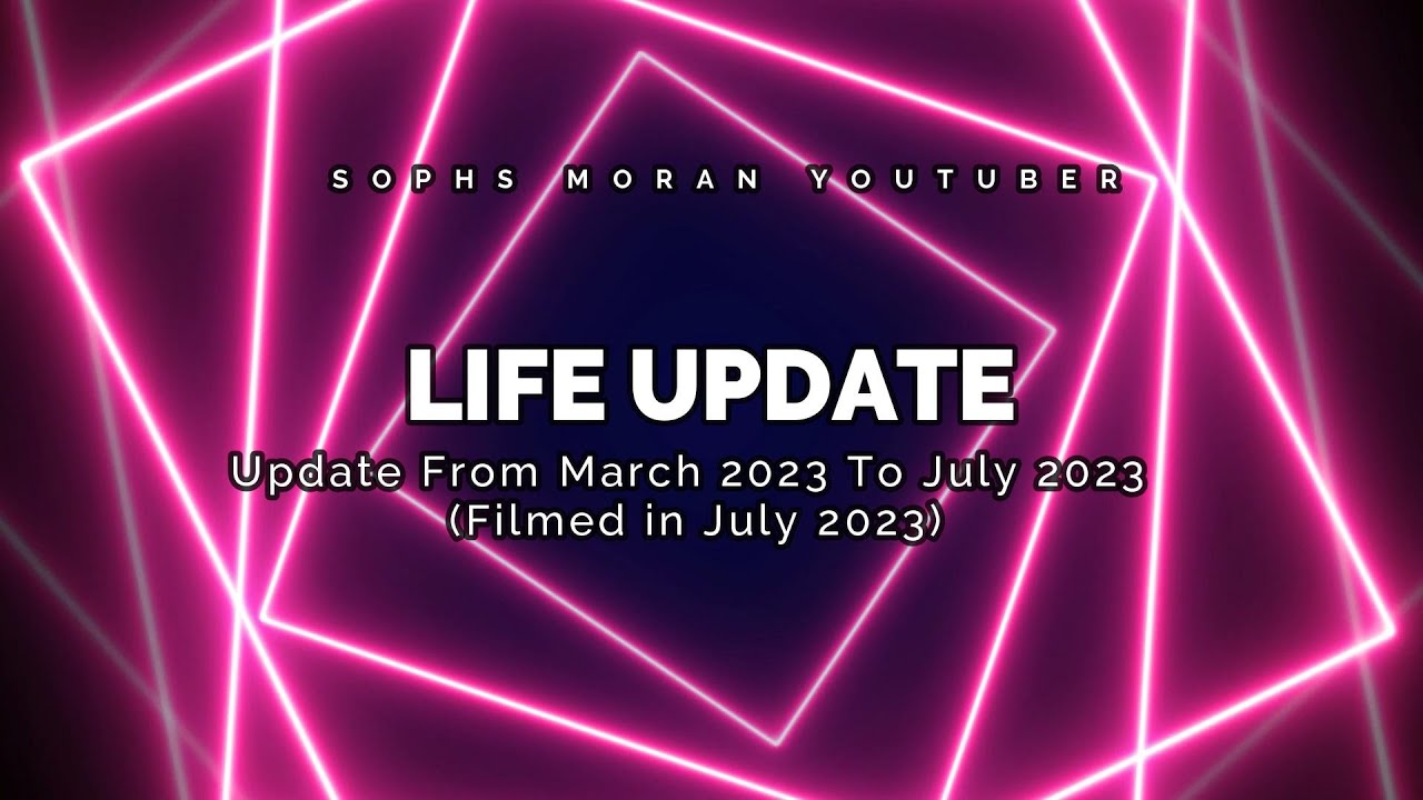 [ Life Update ] Update From March 2023 To July 2023 (Filmed in July ...