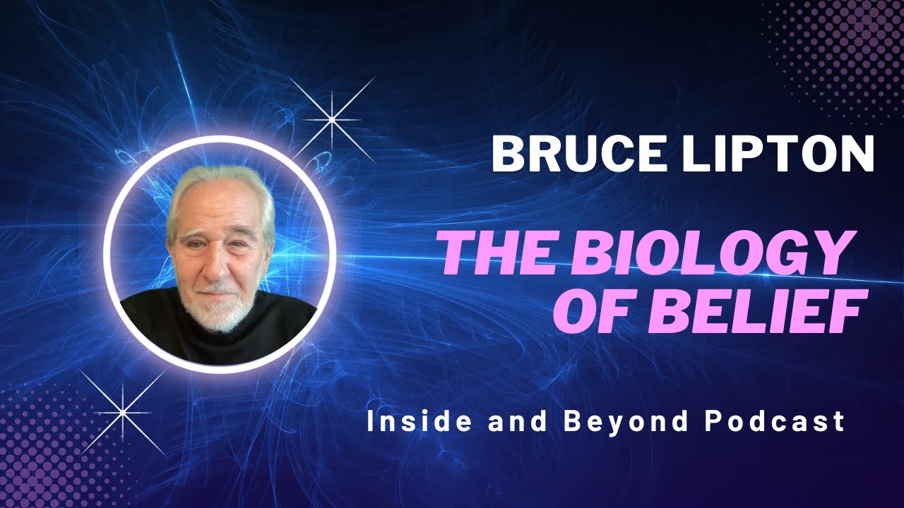 Inside and Beyond Podcast #27: The Biology of Belief with Bruce Lipton ...