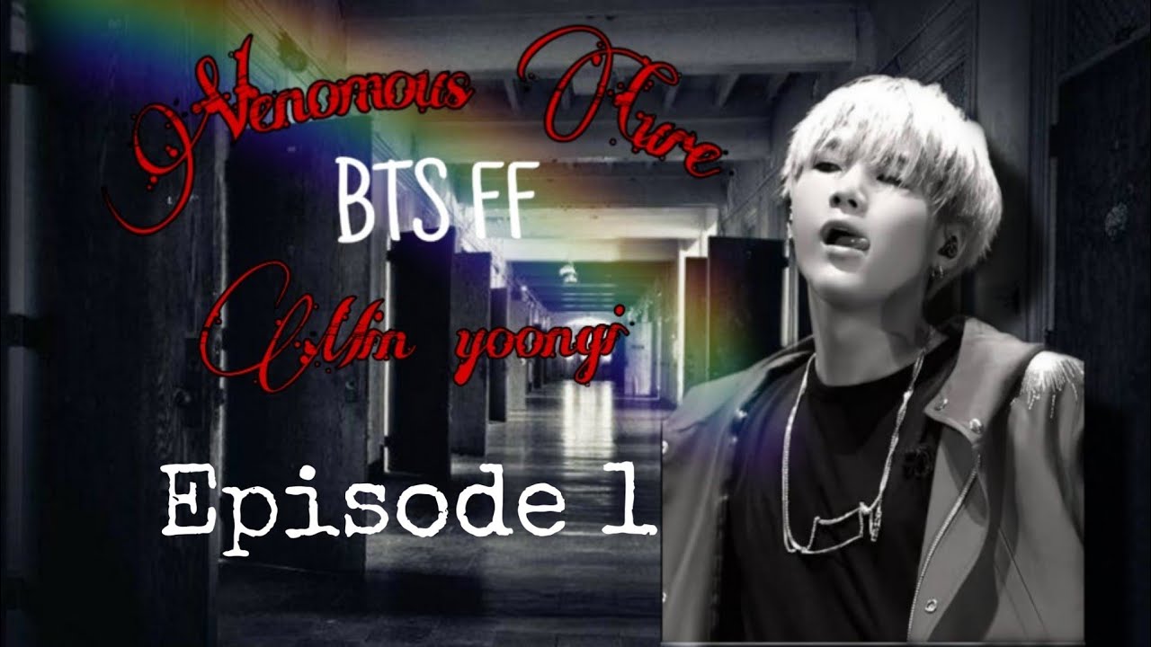 [BTS FF] |Episode-1|MIN YOONGI|MYG X READER| VENOMOUS CURE| - YouTube
