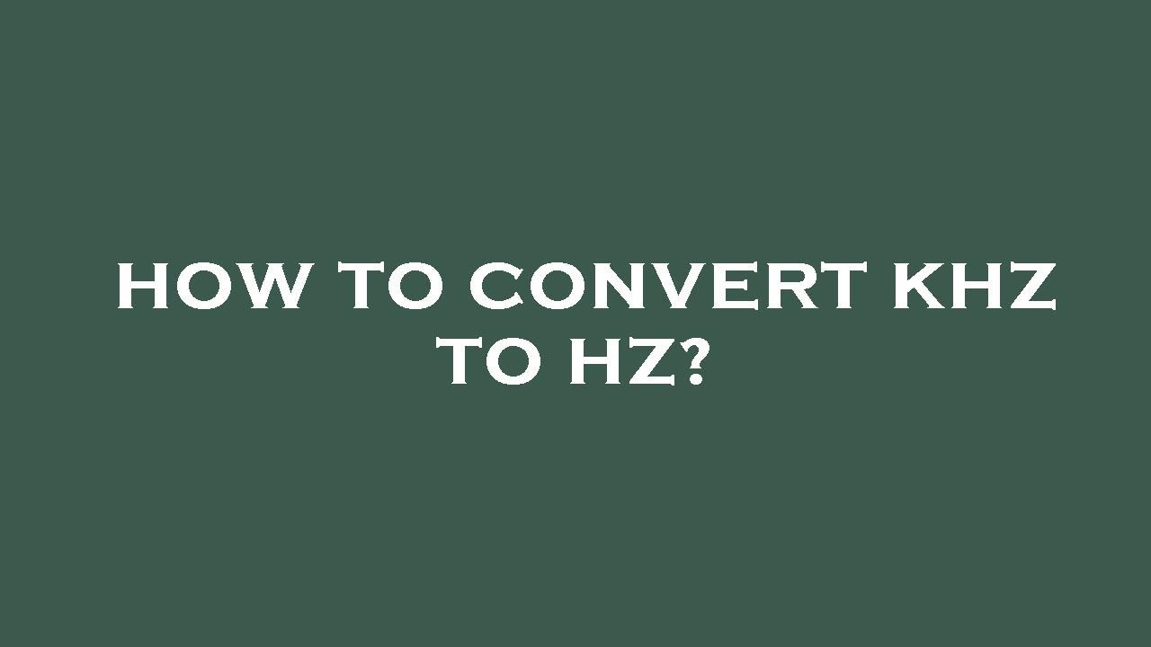 How To Convert Khz To Hz YouTube how-to-convert-khz-to-hz-youtube