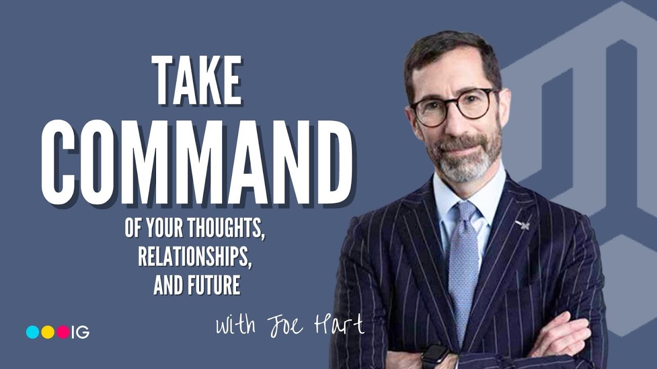 Joe Hart - Take Command Of Your Thoughts, Relationships, & Future (CEO ...