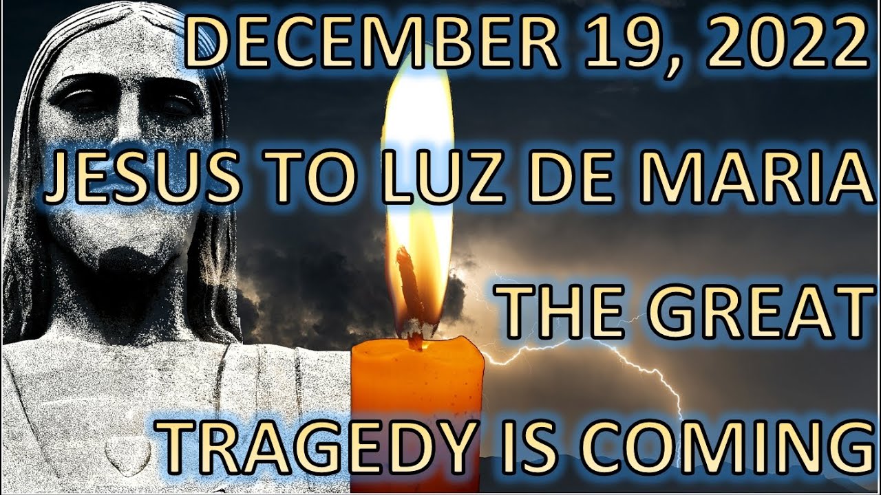 December 19, 2022 Jesus' Last Message to Luz De Maria: The Great ...