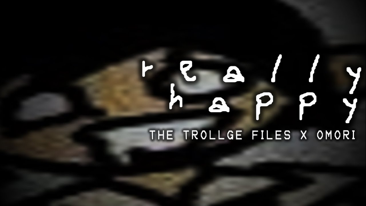 THE TROLLGE FILES X OMORI [EXTRAS] - REALLY HAPPY (REMIX) - YouTube
