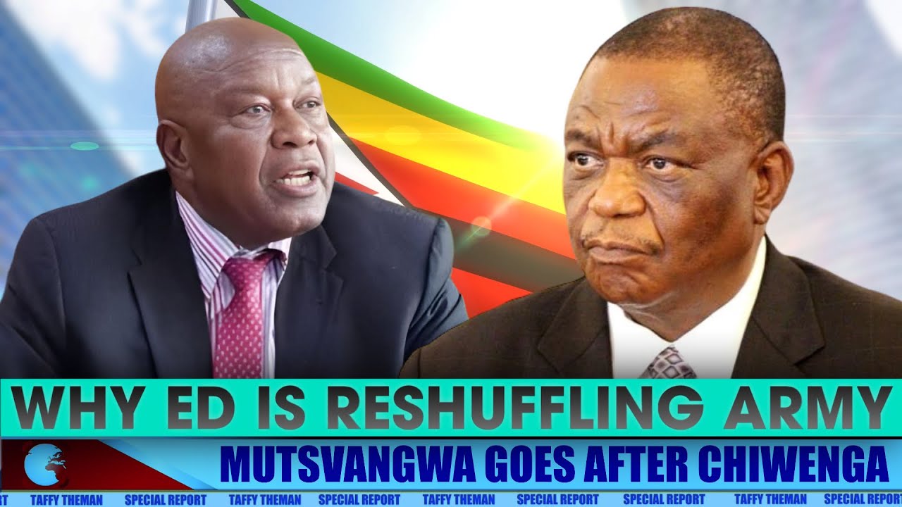 Mutsvangwa goes after General Chiwenga and why ED is reshuffling the ...