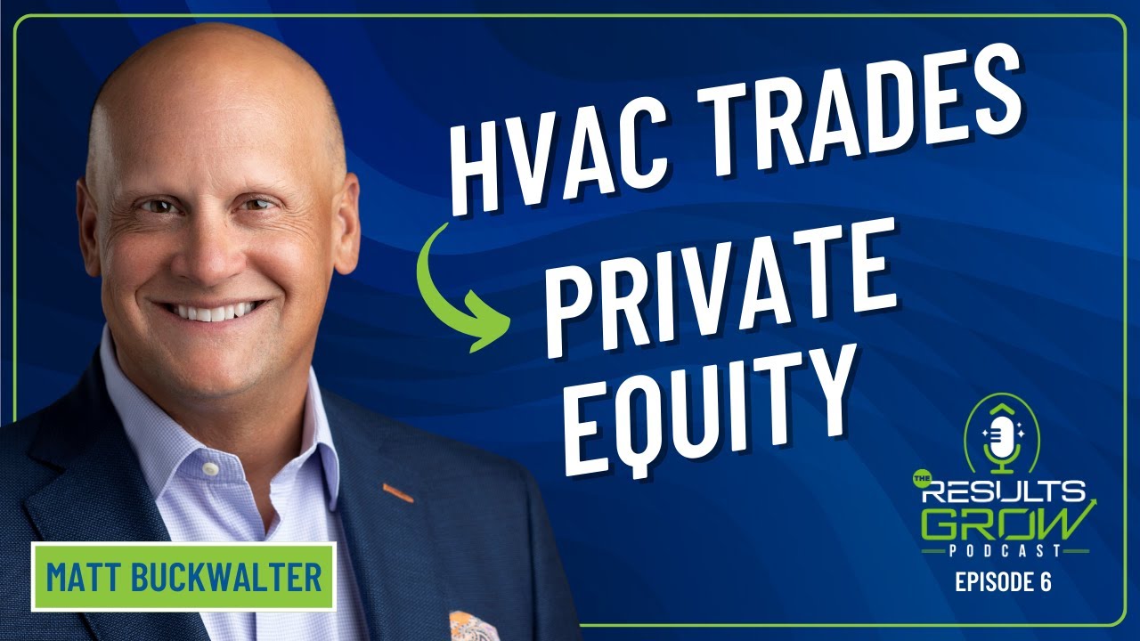 From HVAC Success to Private Equity Powerhouse: Matt Buckwalter ...