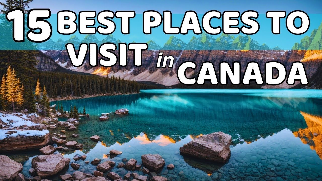 15 Best Places to Visit in Canada: A Journey Through Majestic ...