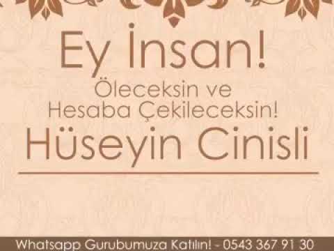 Hüseyin Cinisli hoca(Ey insan öleceksin ve hesaba çekileceksin)