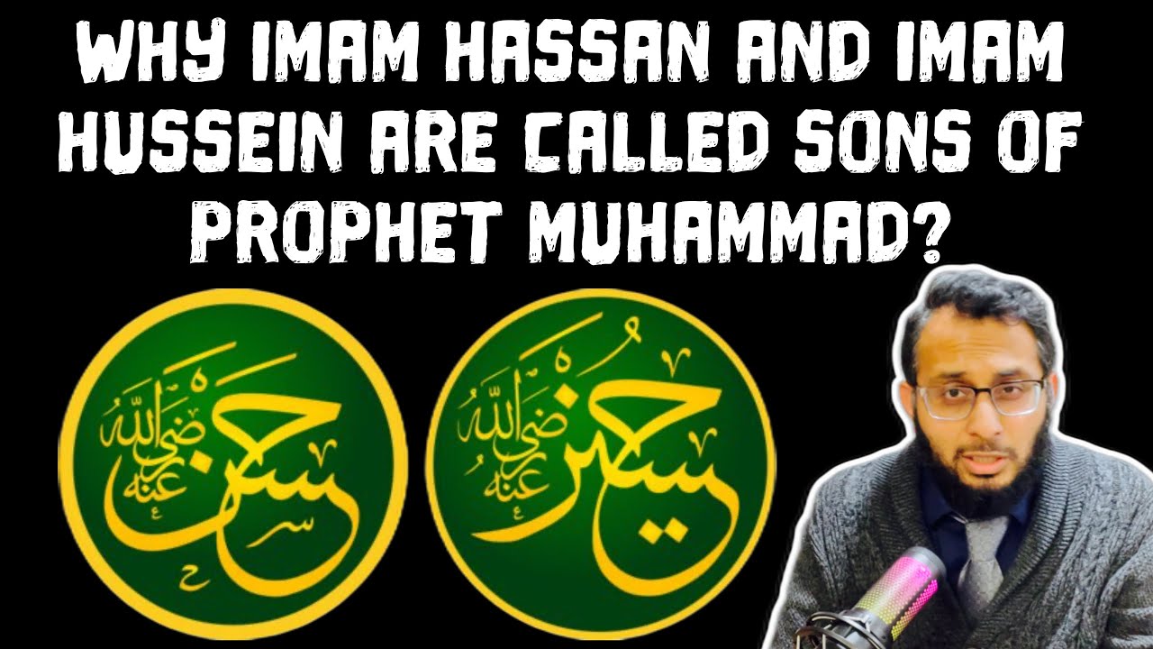 Why Imam Hasan and Imam Hussain called sons of Prophet Muhammad ﷺ ...