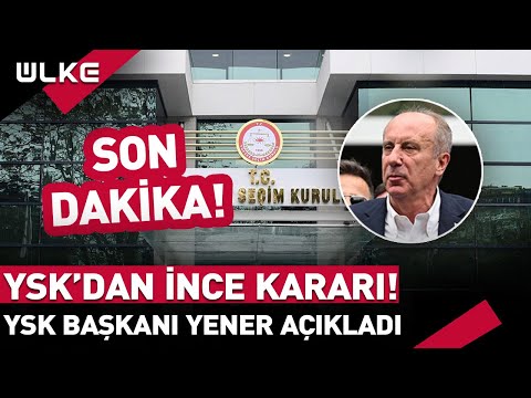 #SONDAKİKA YSK'dan İnce Kararı! YSK Başkanı Yener Açıkladı...