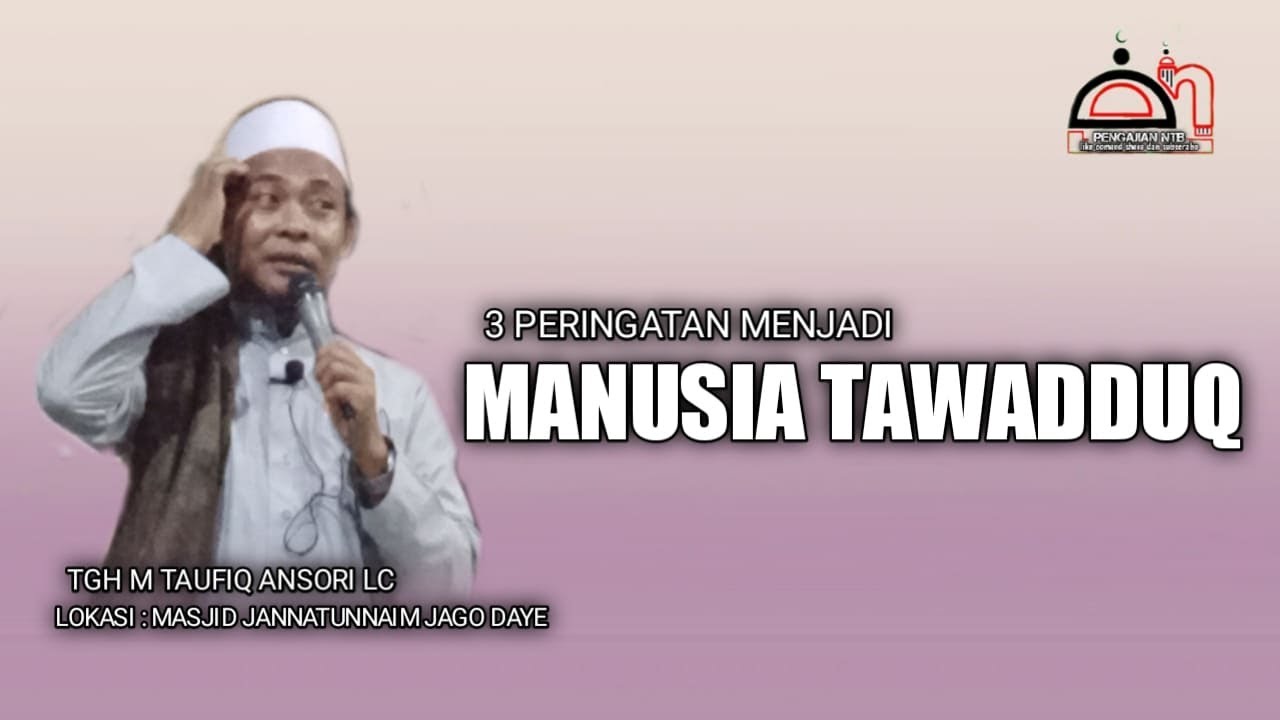 3 PERINGATAN MENJADI MANUSIA TAWADDUK !! TGH M TAUFIQ ANSORI LC - YouTube