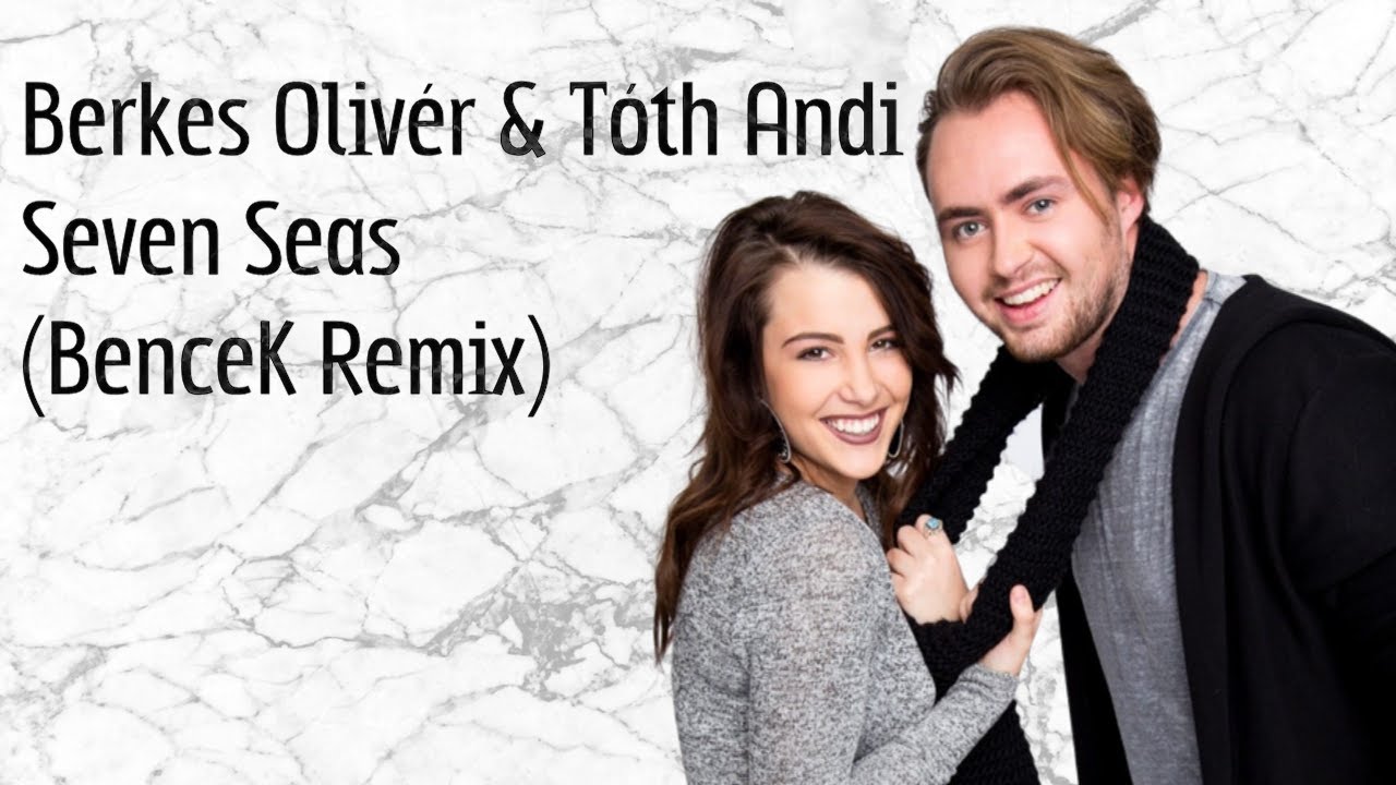 Berkes Olivér & Tóth Andi - Seven Seas (BenceK Remix) - YouTube