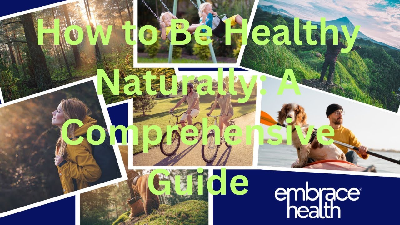 How to Be Healthy Naturally A Comprehensive Guide - YouTube