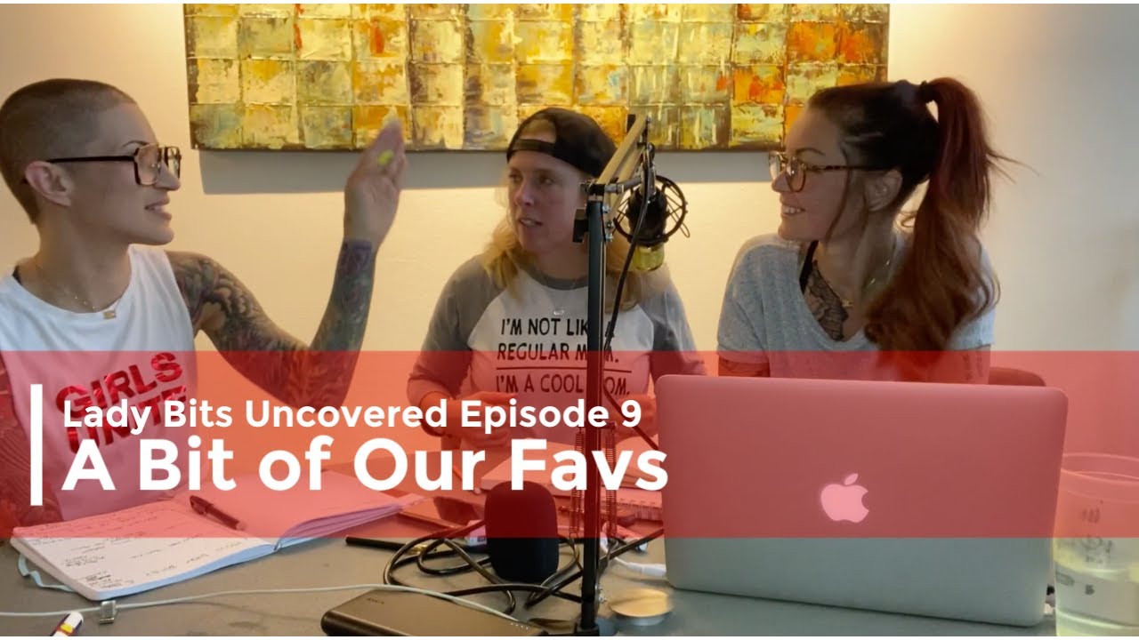 Lady Bits Uncovered: Episode 9 - YouTube