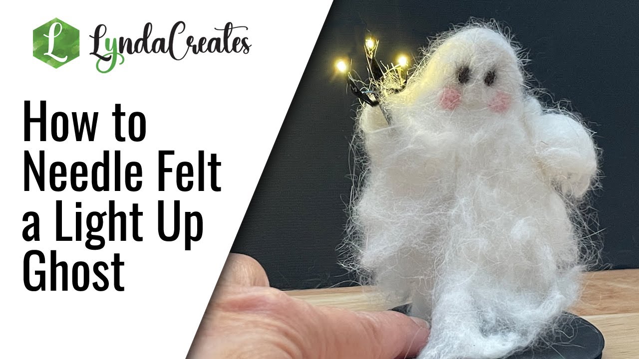 Combining Needle Felting With a Ghost That Lights Up - YouTube