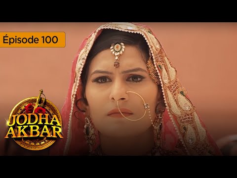 Jodha Akbar - Ep 100 - La fougueuse princesse et le prince sans coeur - Série en français - HD