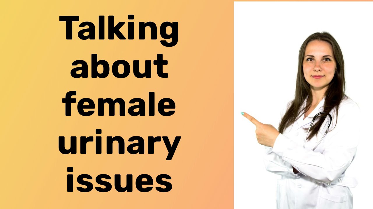 Talking about female urinary issues - Video 1 - YouTube