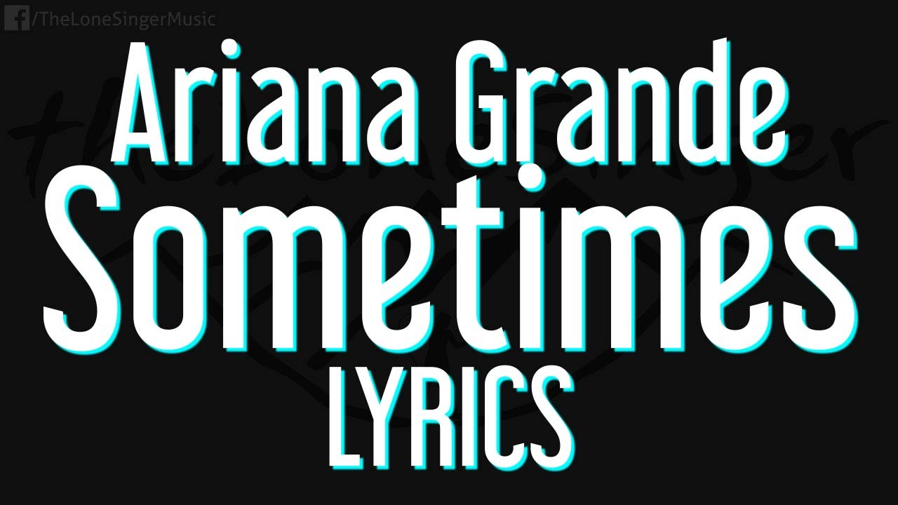 Ariana Grande - Sometimes / NEW song / Lyrics / Piano / Karaoke - YouTube