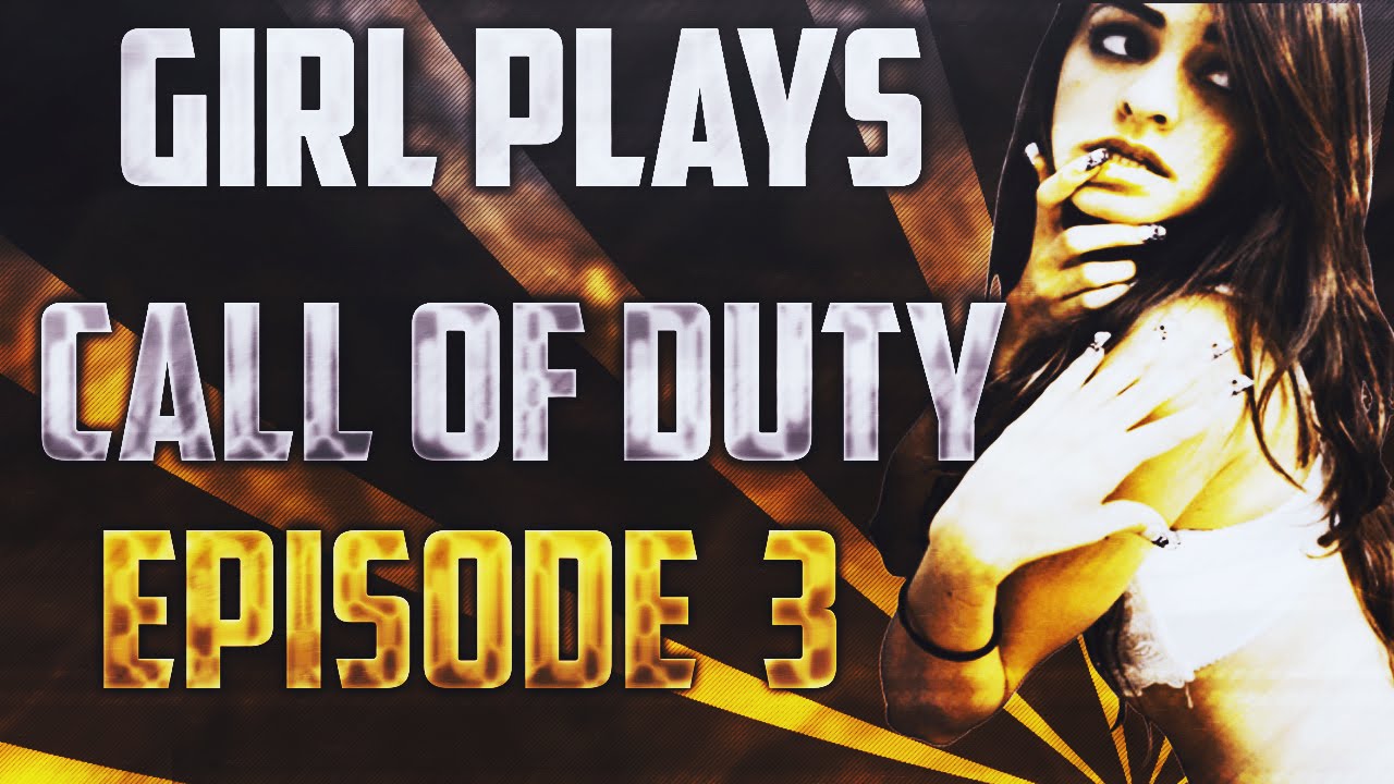 GIRL PLAYS CALL OF DUTY! #3 (Girl plays Call of Duty Gameplay) - YouTube