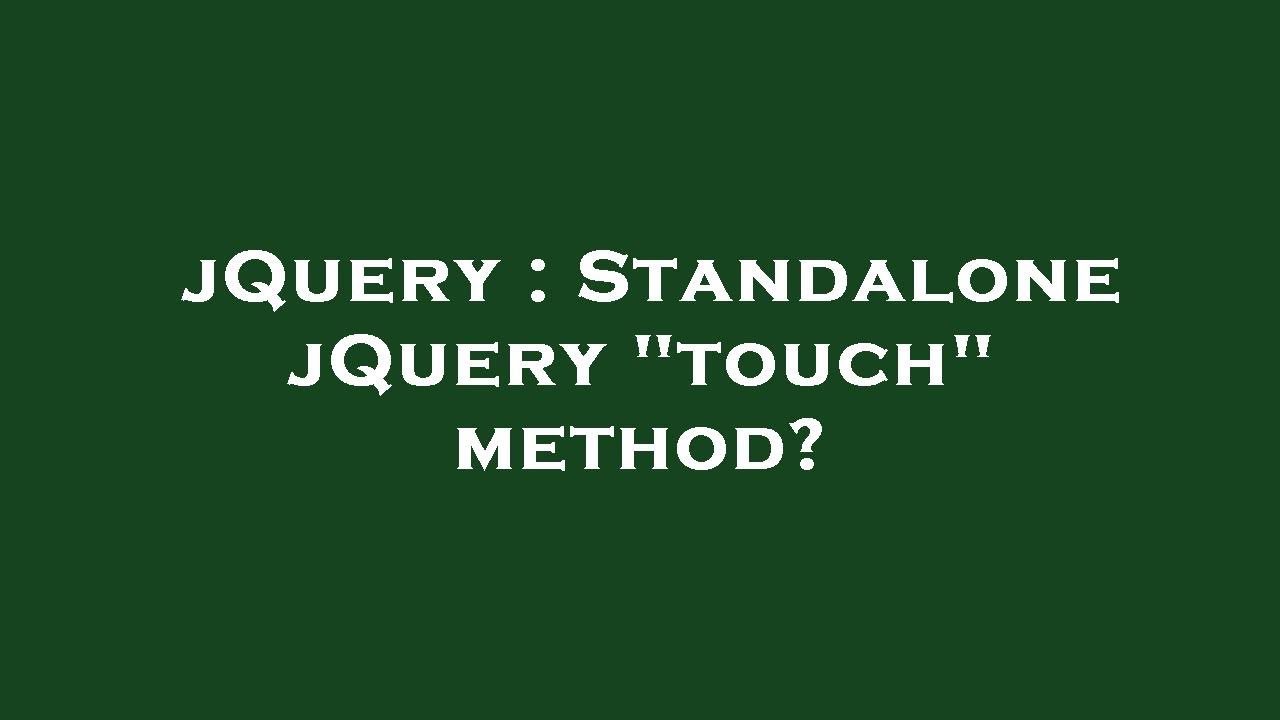 jQuery : Standalone jQuery "touch" method? - YouTube