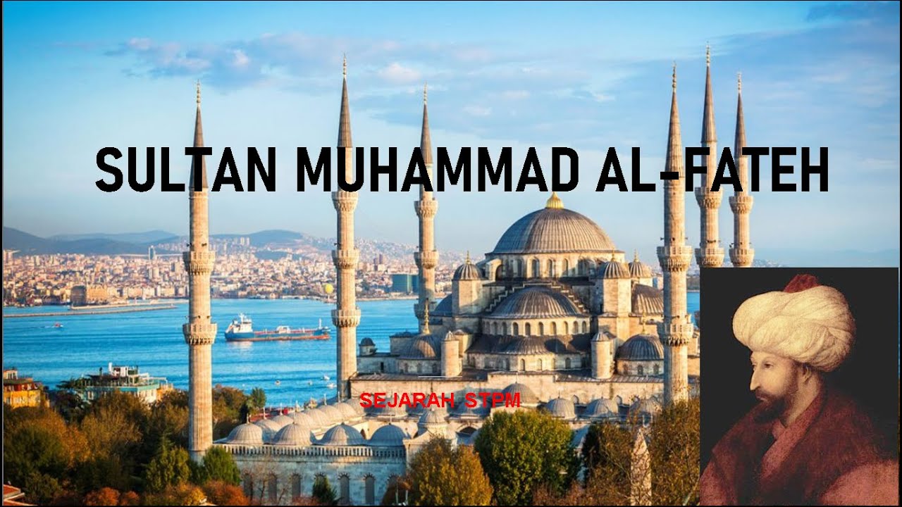 SULTAN MUHAMMAD AL-FATEH (SEJARAH P2 STPM) - YouTube