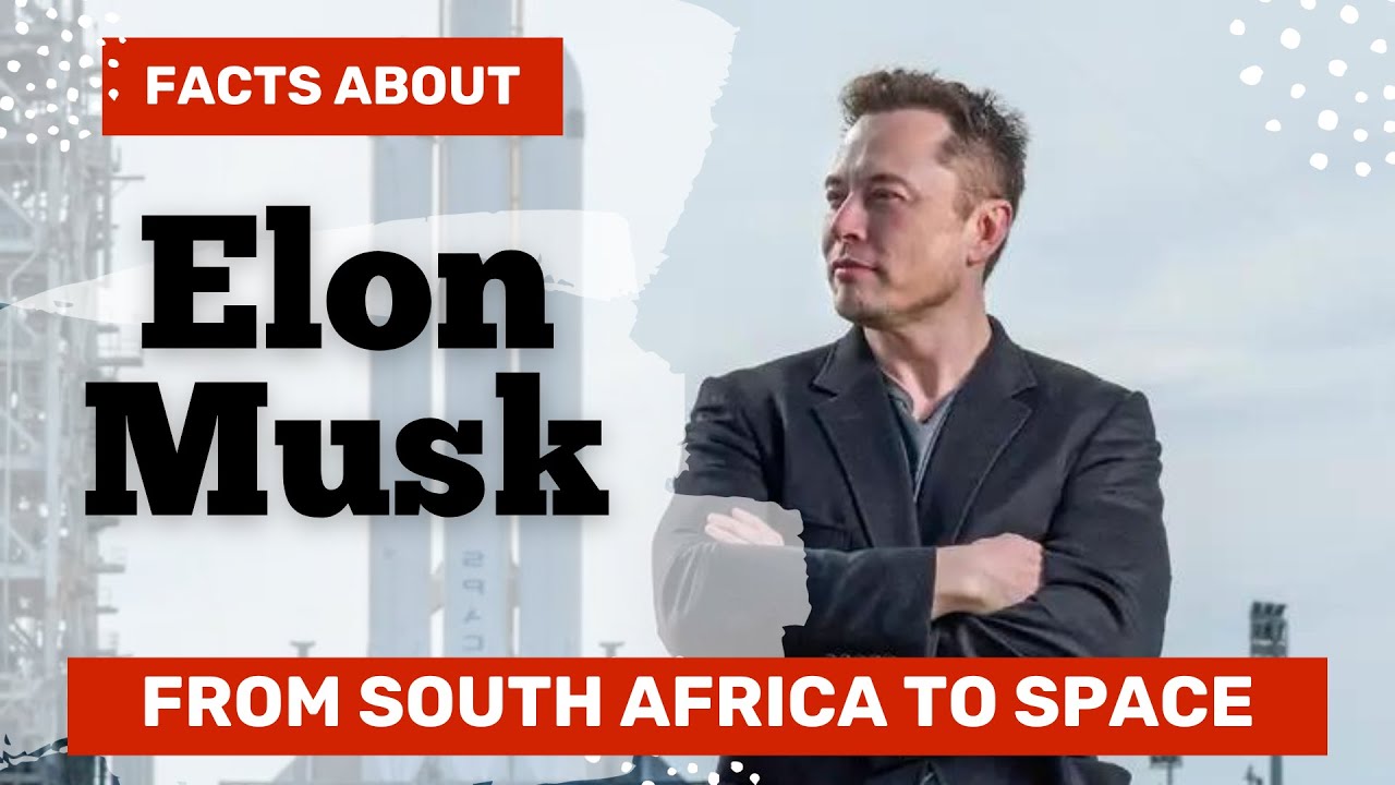 Fact about Elon Musk: From South Africa to Space - The Mind Behind the ...