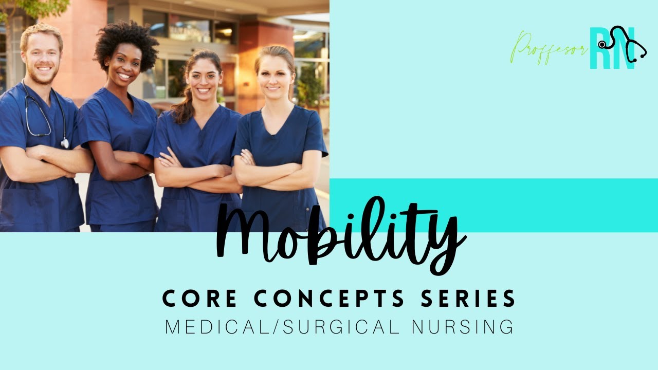Core Concepts / Mobility/ Impaired Mobility / Med-Surg Nursing - YouTube